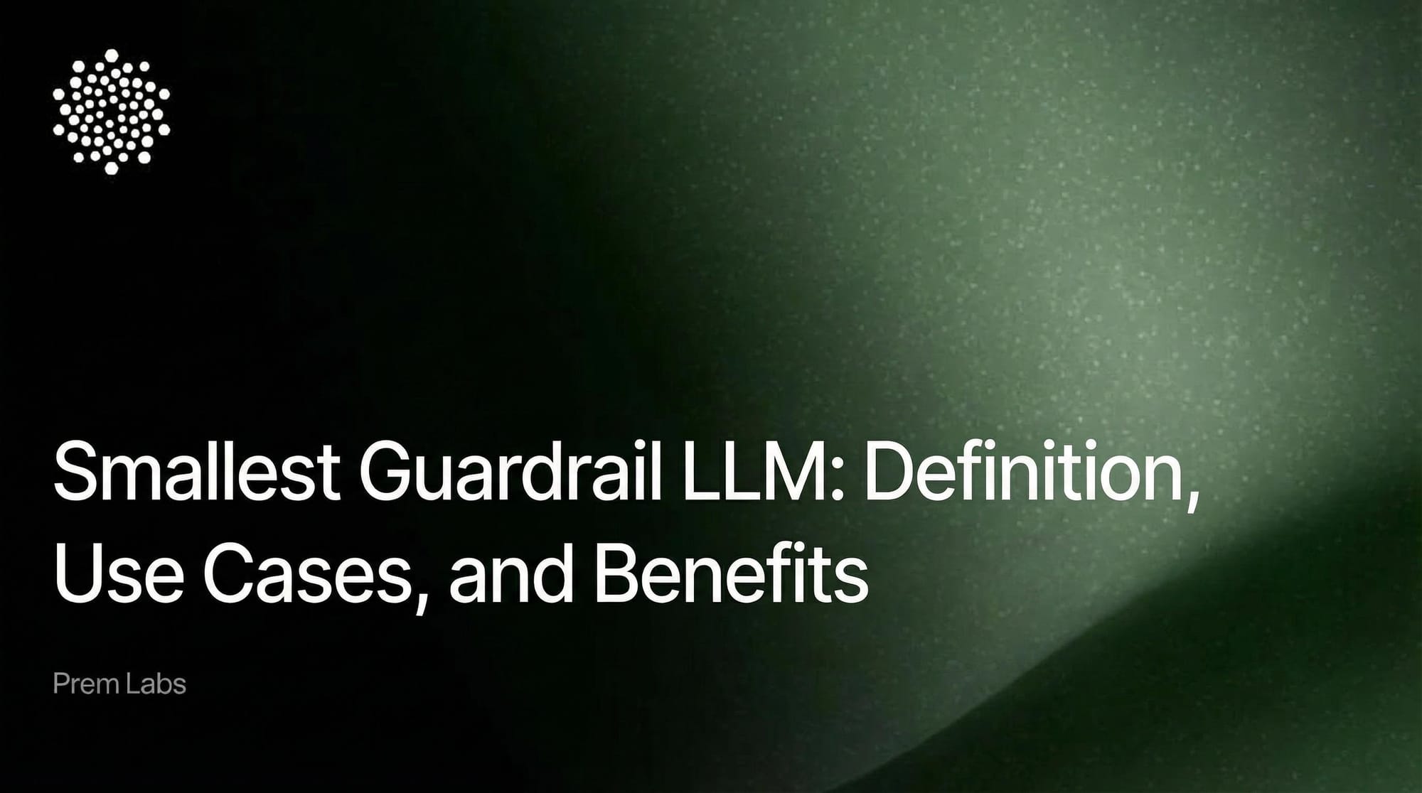 Smallest Guardrail LLM: Definition, Use Cases, and Benefits